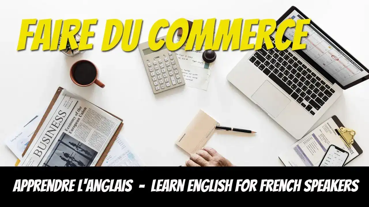 Leçon d'anglais, vocabulaire, faire du commerce - Learn English for ...