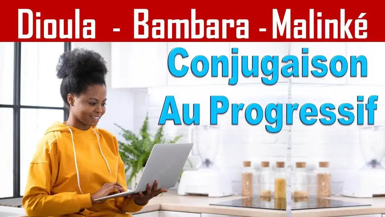 Dioula Bambara Malinké - Apprendre à Conjuguer les verbes au Progressif ...