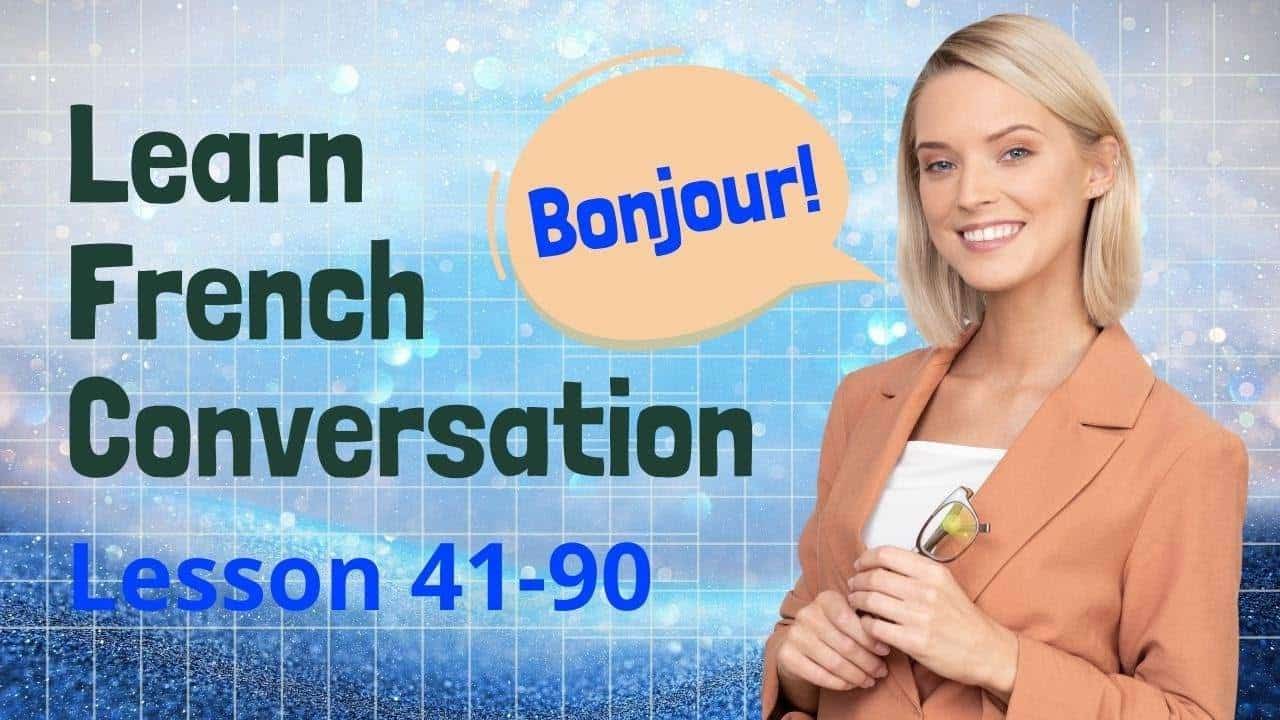 Learn French Conversation Lesson 41-90 | Apprendre la conversation en ...